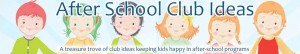 After School Club Ideas – A treasure trove of of club ideas keeping ...